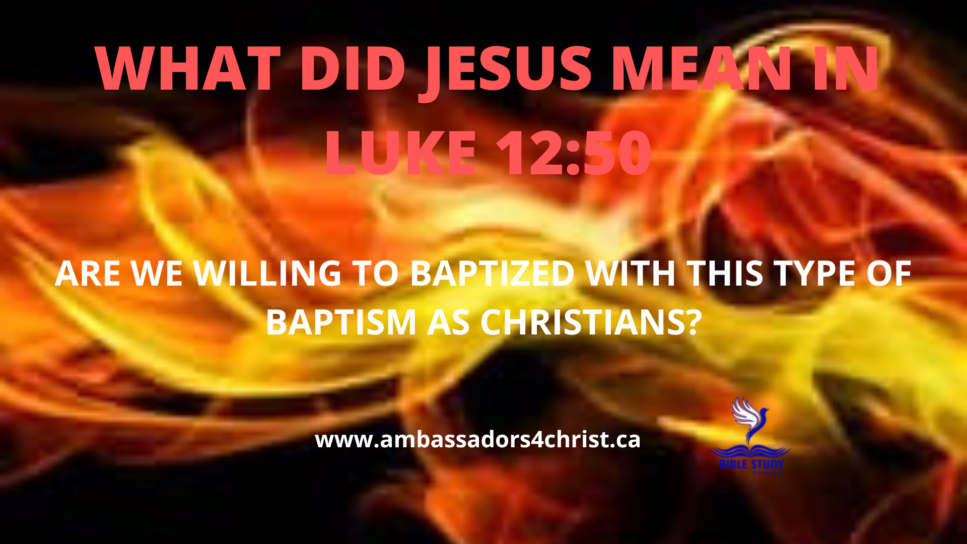 WHAT DID JESUS MEAN IN LUKE 12:50? – AMBASSADORS FOR CHRIST